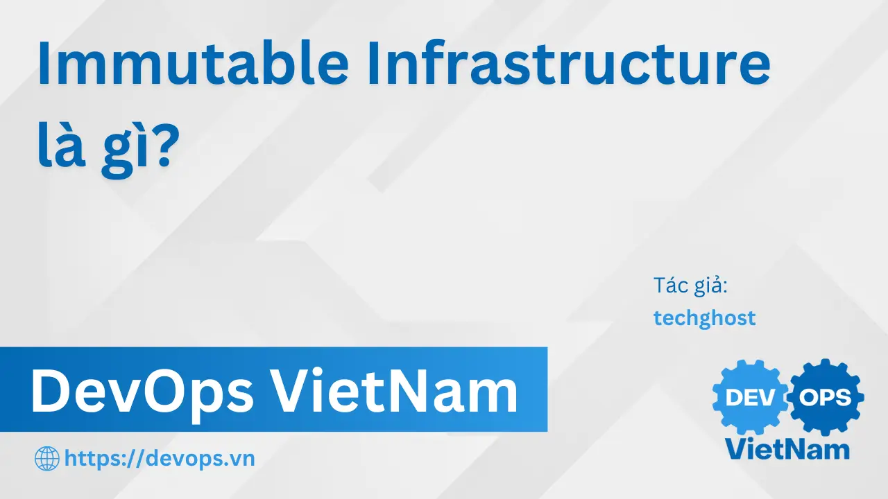 Immutable Infrastructure là gì?